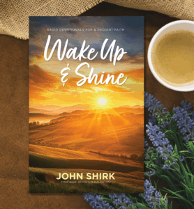 Order John Shirk’s devotional, WAKE UP & SHINE! | WJTL FM 90.3 - Christ ...